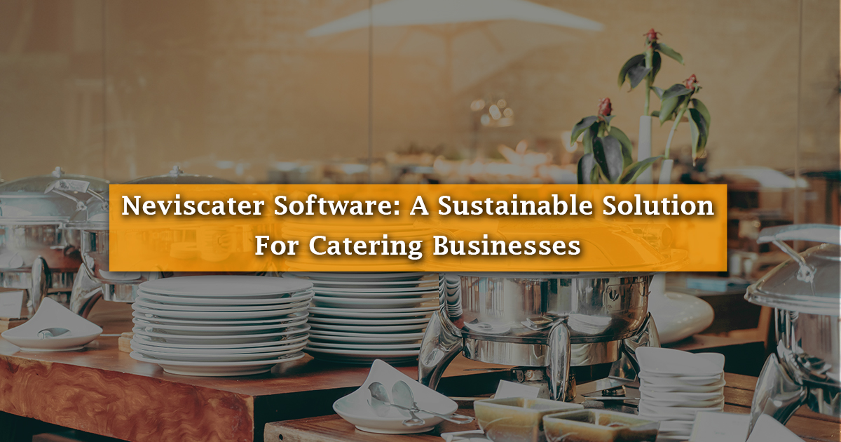Neviscater Software: A Sustainable Solution for Catering Businesses - Neviscater : Caterers ...