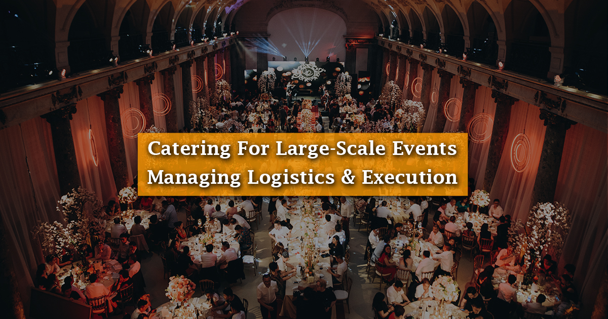 Catering for Large-Scale Events: Managing Logistics and Execution ...